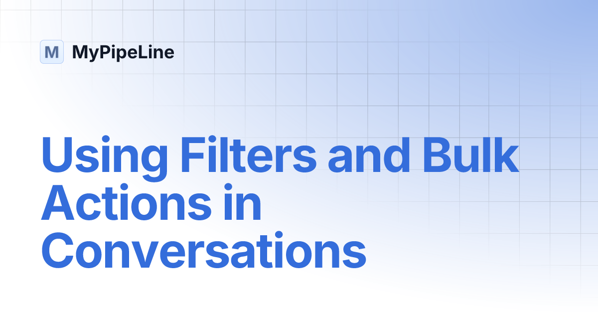 Using Filters and Bulk Actions in Conversations | MyPipeLine