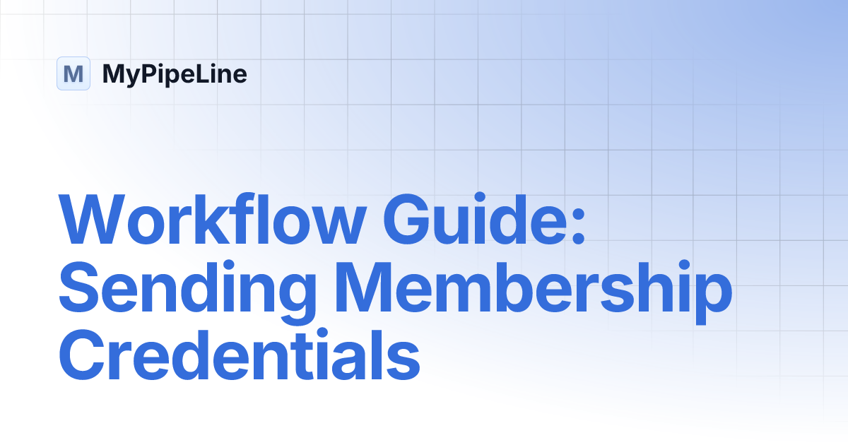 Workflow Guide: Sending Membership Credentials | MyPipeLine