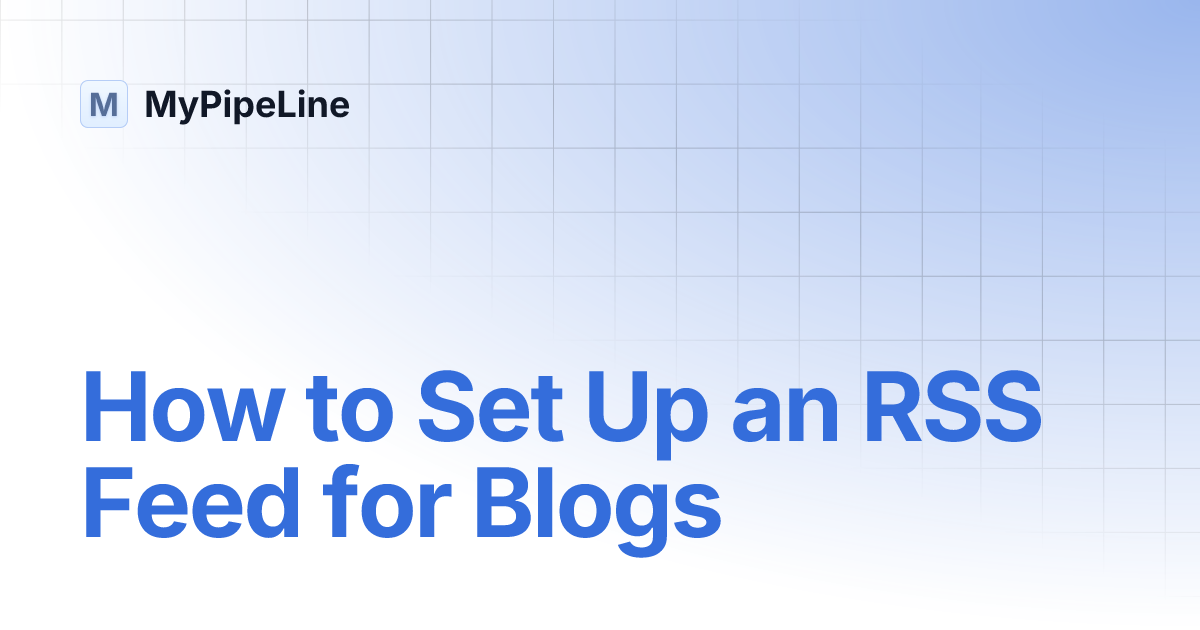 How to Set Up an RSS Feed for Blogs | MyPipeLine