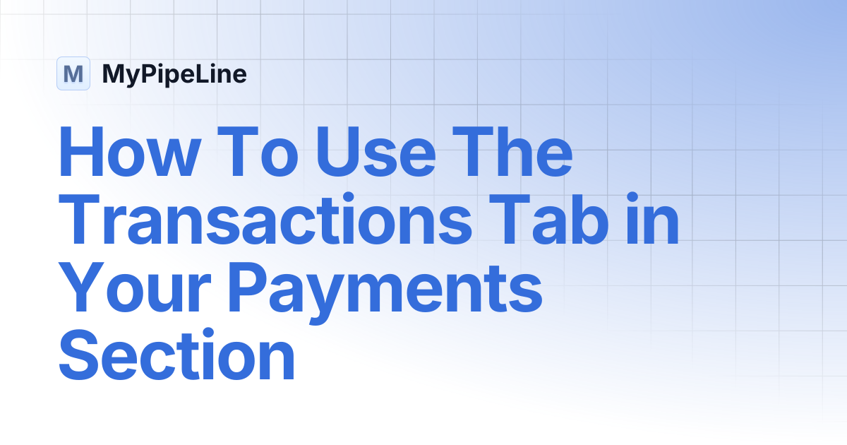 How To Use The Transactions Tab in Your Payments Section | MyPipeLine
