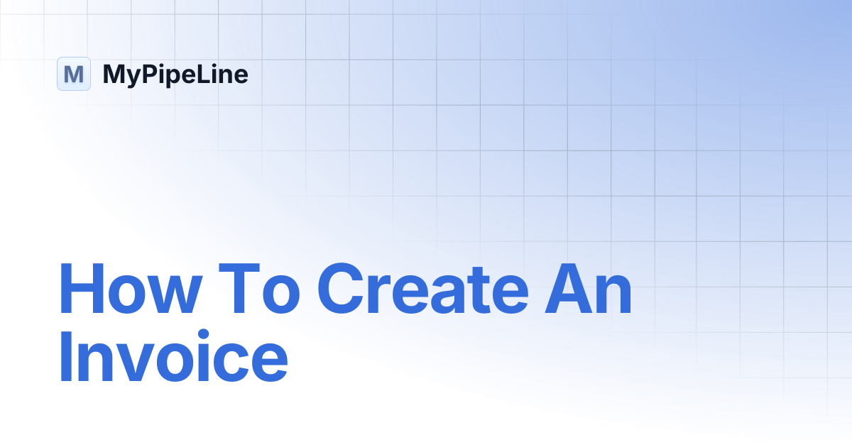 How To Create An Invoice | MyPipeLine
