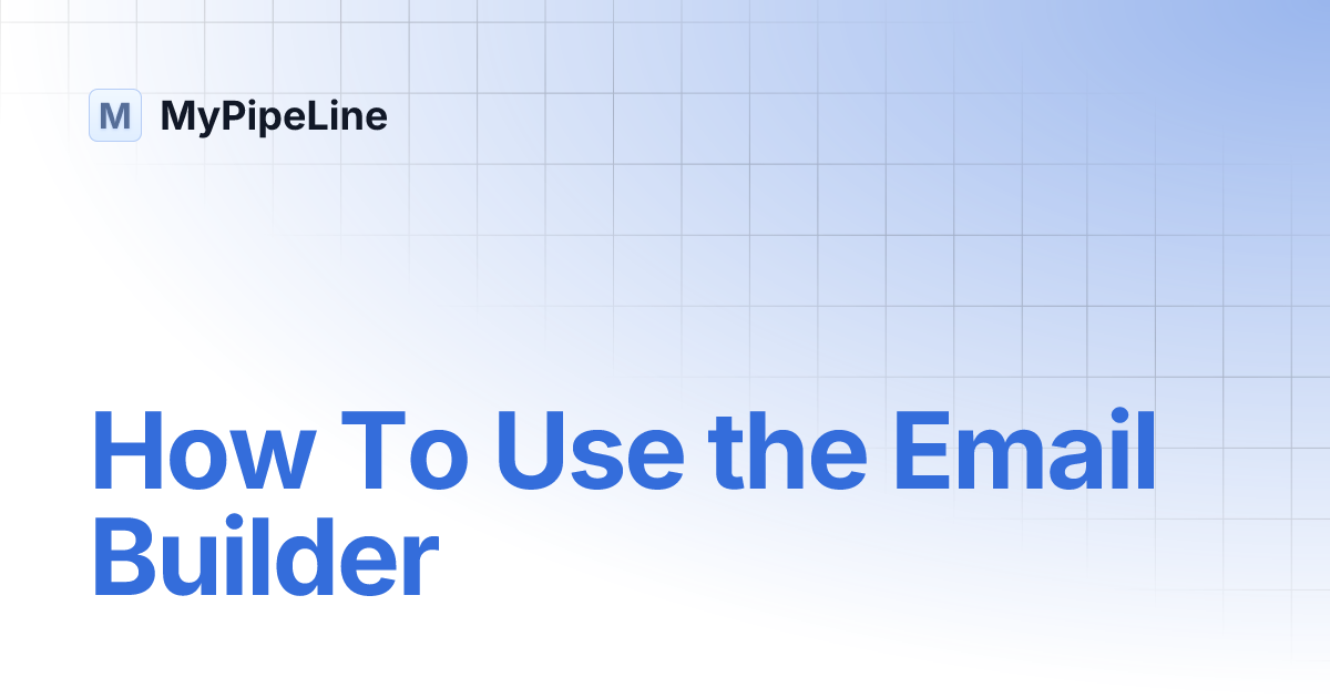 How To Use the Email Builder | MyPipeLine