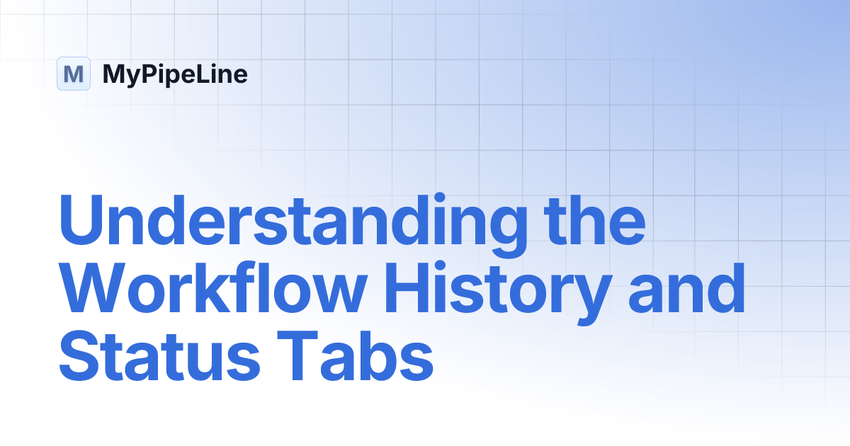 Understanding the Workflow History and Status Tabs | MyPipeLine