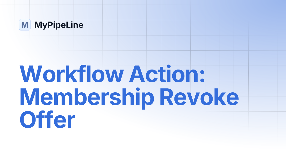 Workflow Action: Membership Revoke Offer | MyPipeLine