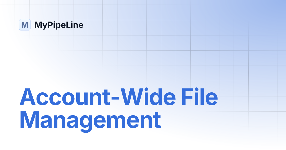 Account-Wide File Management | MyPipeLine