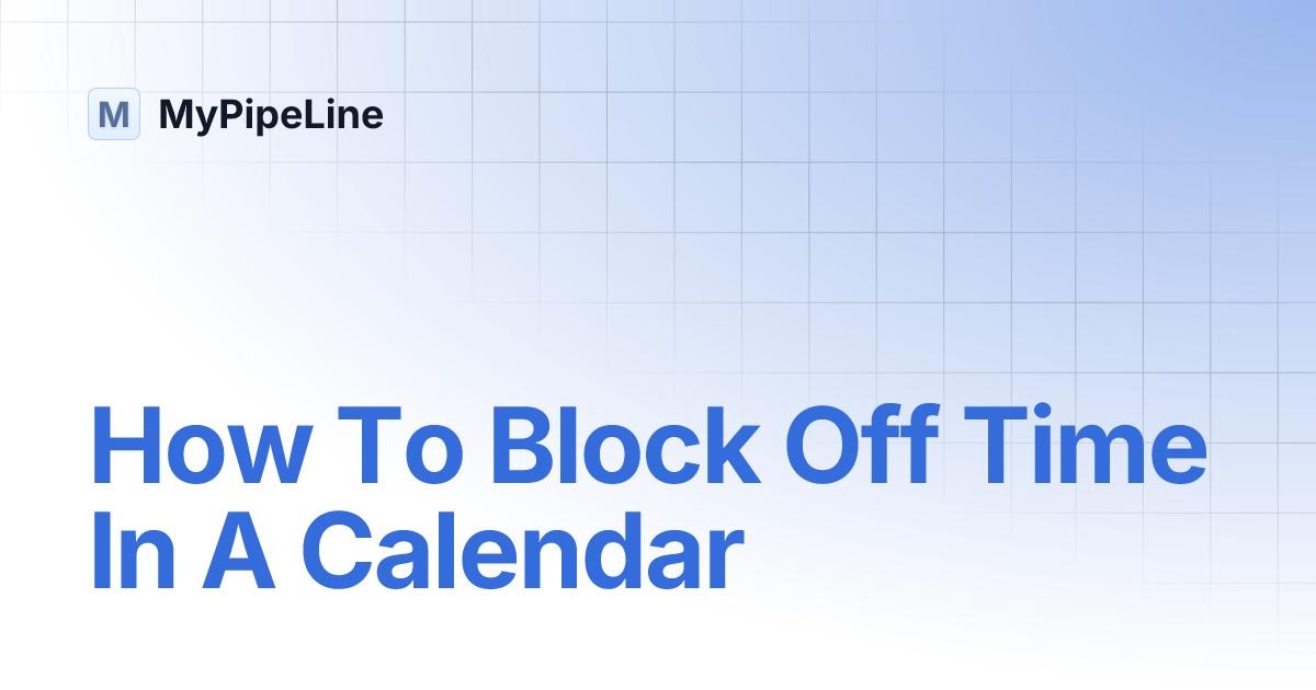 How To Block Off Time In A Calendar | MyPipeLine