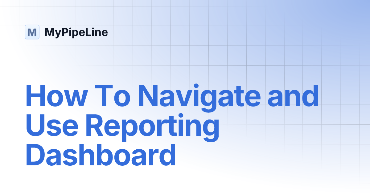 How To Navigate and Use Reporting Dashboard | MyPipeLine