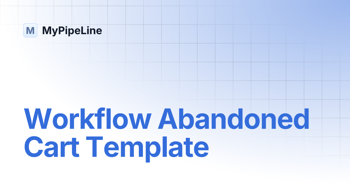 Workflow Abandoned Cart Template | MyPipeLine