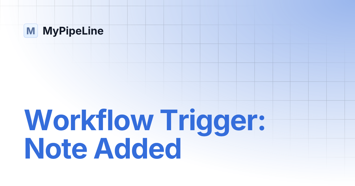 Workflow Trigger: Note Added | MyPipeLine