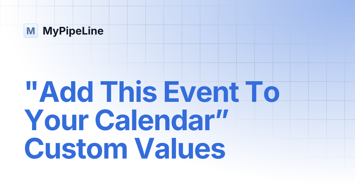 "Add This Event To Your Calendar” Custom Values | MyPipeLine