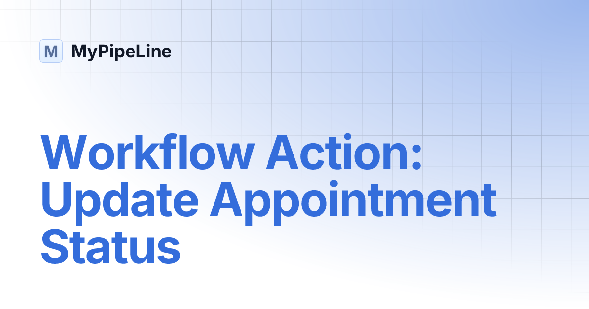Workflow Action: Update Appointment Status | MyPipeLine