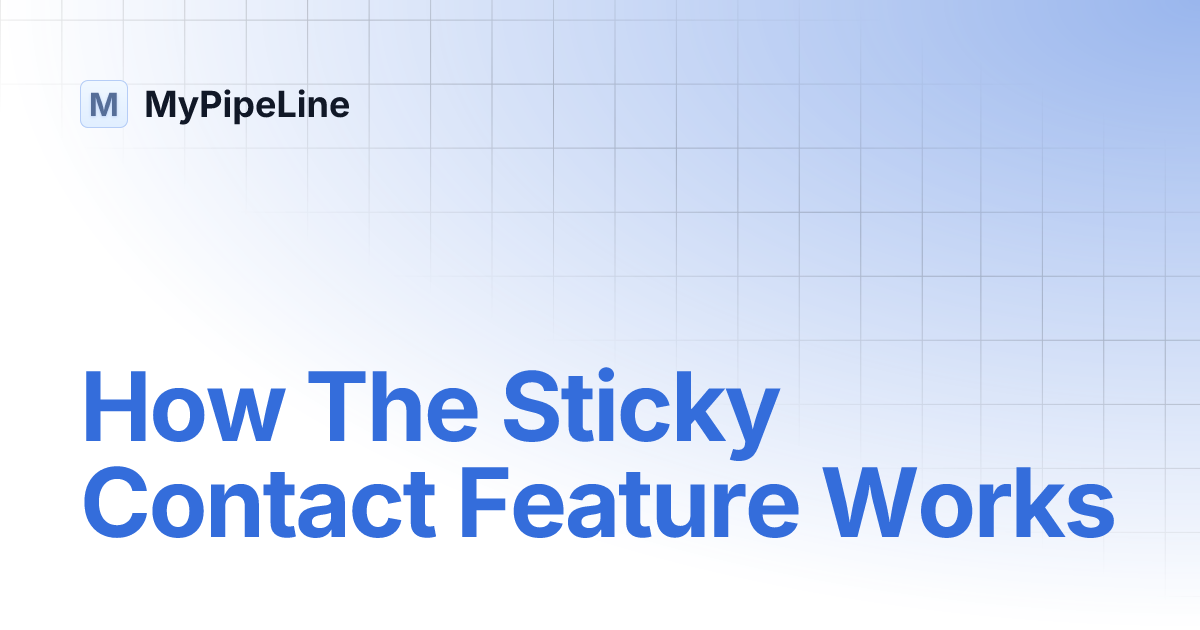 How The Sticky Contact Feature Works | MyPipeLine