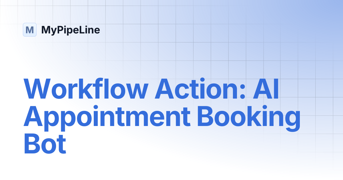 Workflow Action: AI Appointment Booking Bot | MyPipeLine
