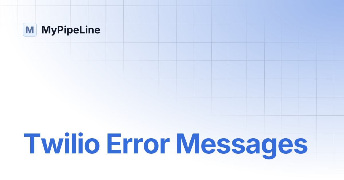 Twilio Error Messages | MyPipeLine