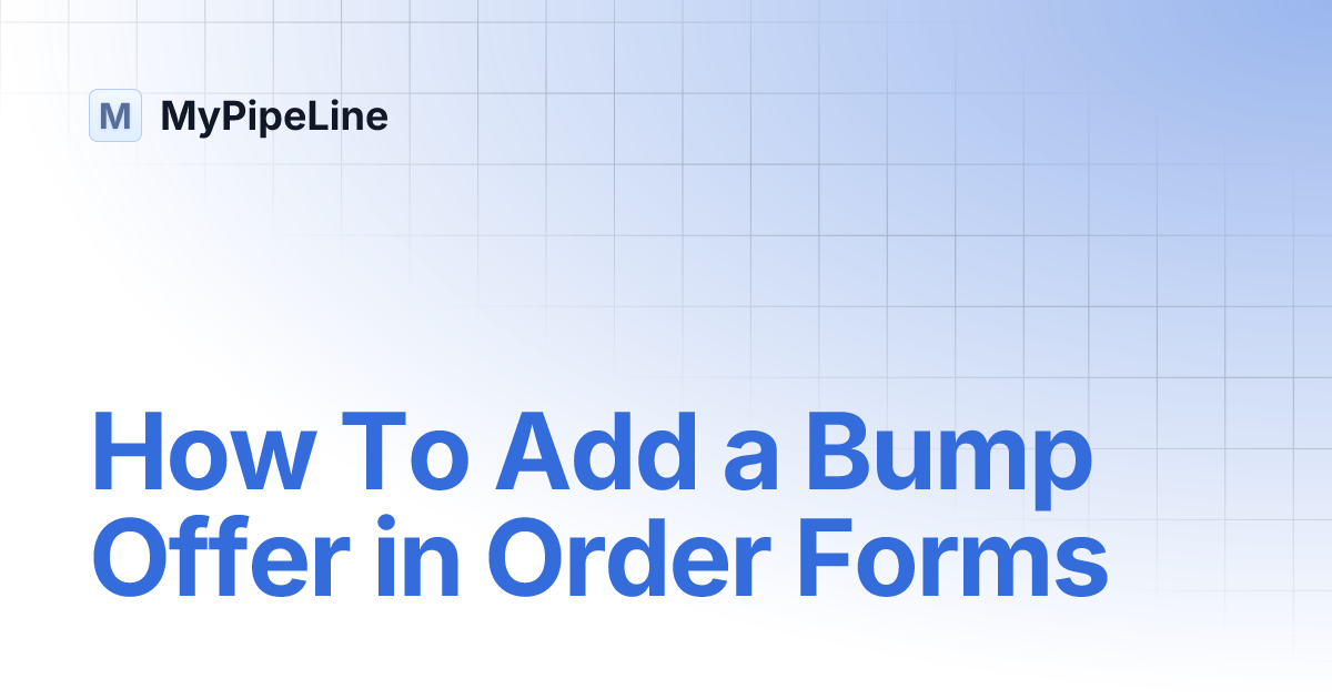 How To Add a Bump Offer in Order Forms | MyPipeLine