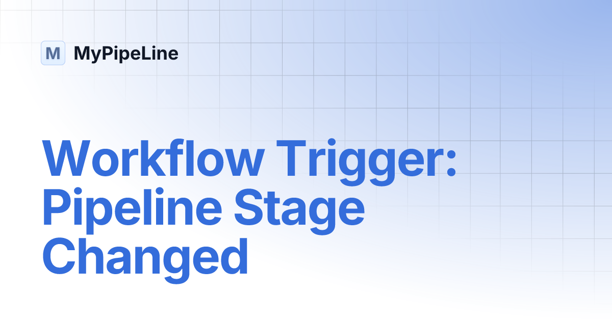 Workflow Trigger: Pipeline Stage Changed | MyPipeLine