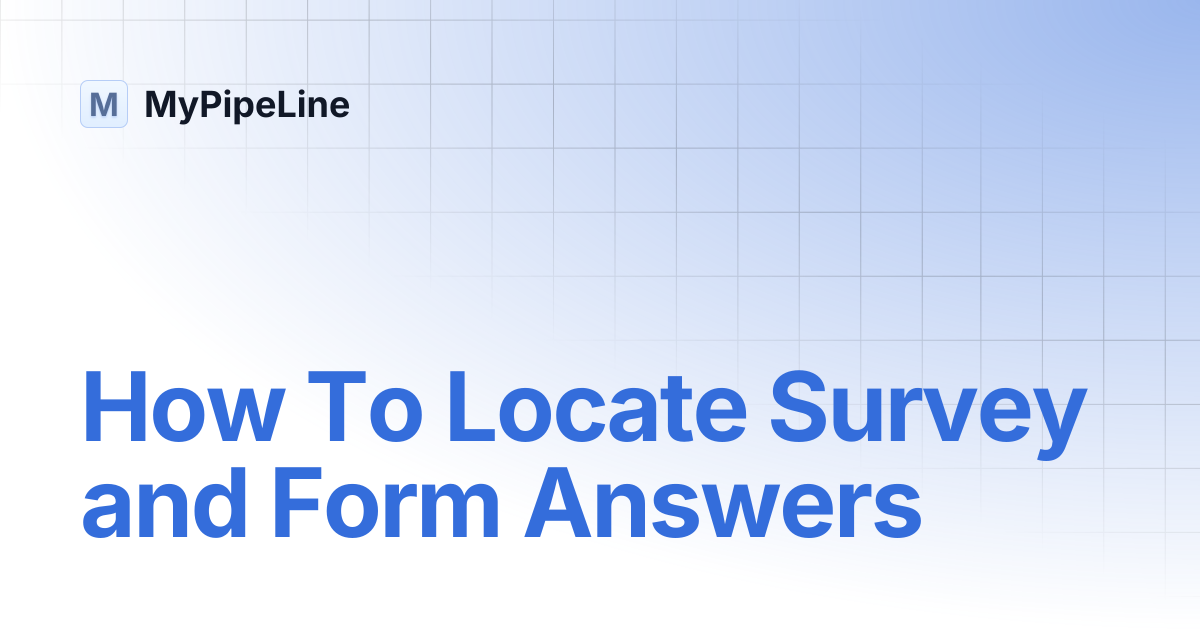 How To Locate Survey and Form Answers | MyPipeLine