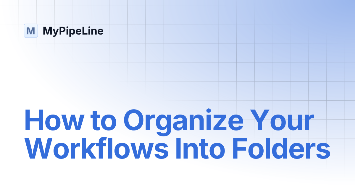 How to Organize Your Workflows Into Folders | MyPipeLine