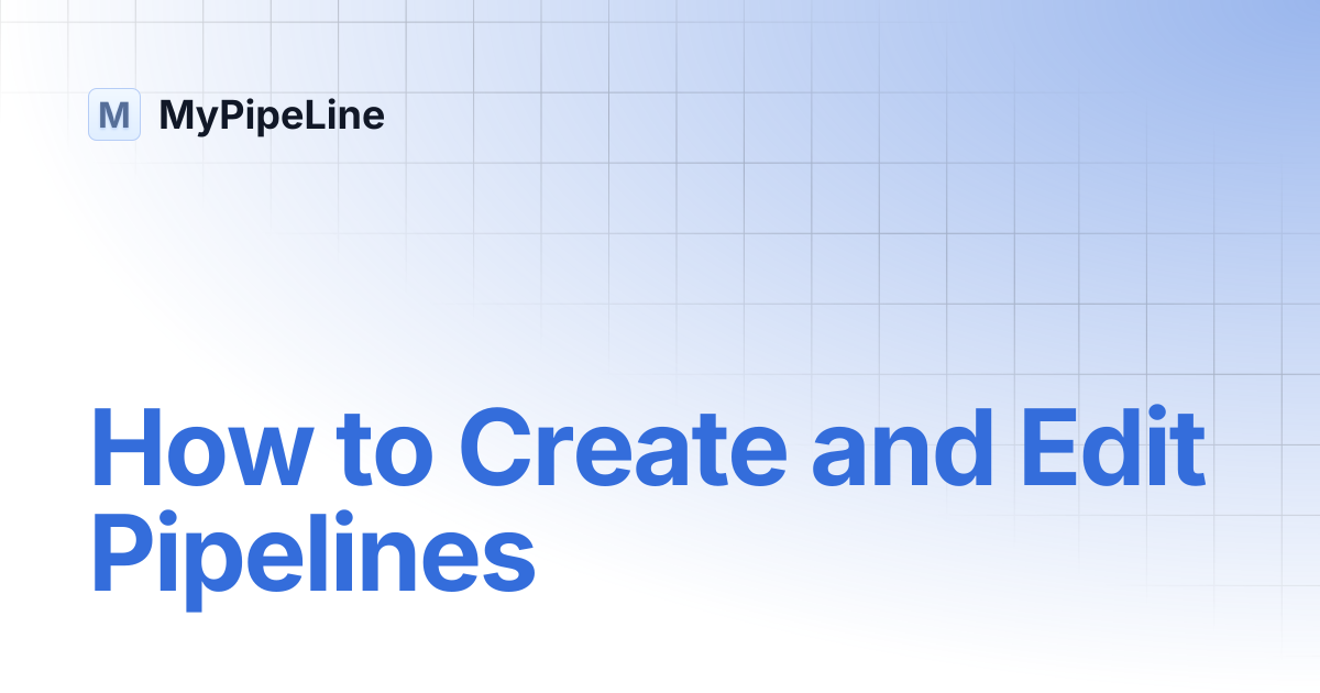 How to Create and Edit Pipelines | MyPipeLine