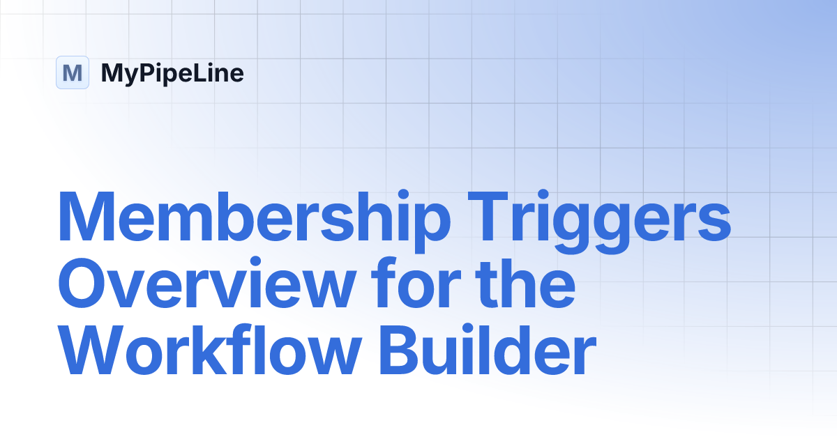 Membership Triggers Overview for the Workflow Builder | MyPipeLine