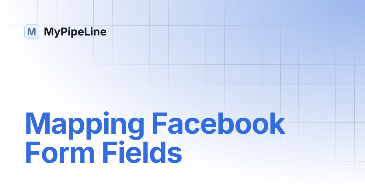 Mapping Facebook Form Fields | MyPipeLine