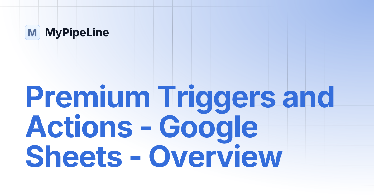 Premium Triggers and Actions - Google Sheets - Overview | MyPipeLine
