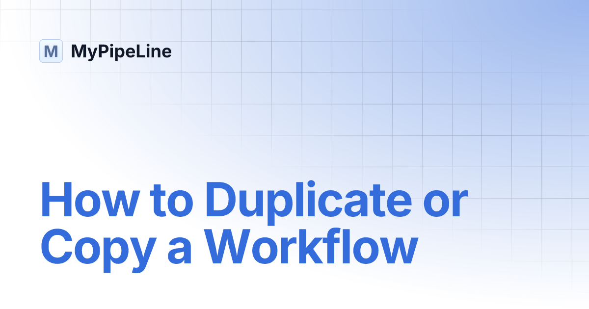 How to Duplicate or Copy a Workflow | MyPipeLine