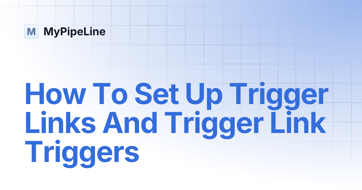 How To Set Up Trigger Links And Trigger Link Triggers | MyPipeLine