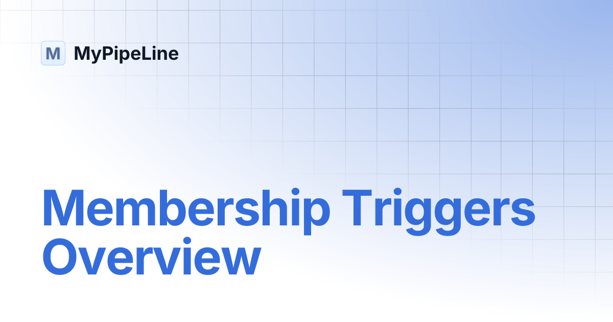 Membership Triggers Overview | MyPipeLine