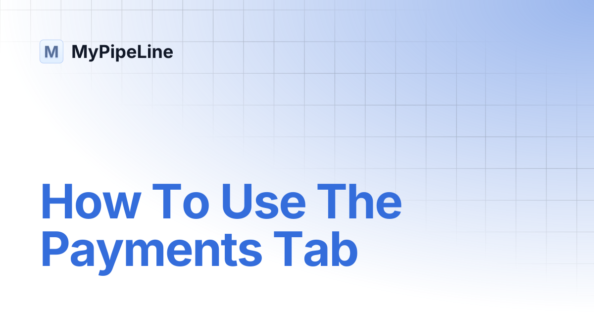 How To Use The Payments Tab | MyPipeLine
