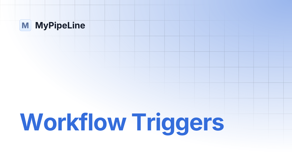 Workflow Triggers | MyPipeLine