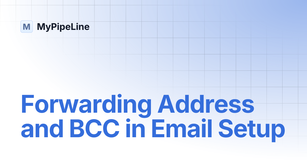 Forwarding Address and BCC in Email Setup | MyPipeLine