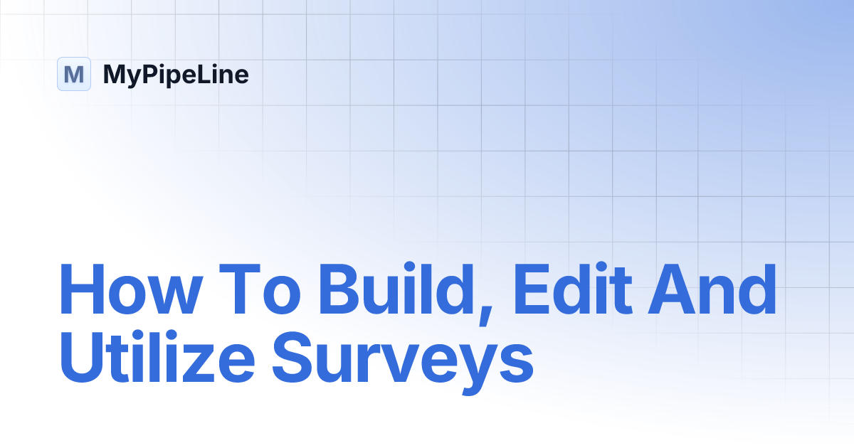 How To Build, Edit And Utilize Surveys | MyPipeLine