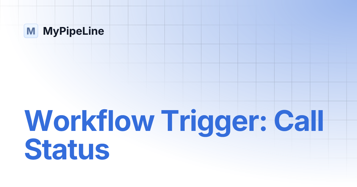 Workflow Trigger: Call Status | MyPipeLine
