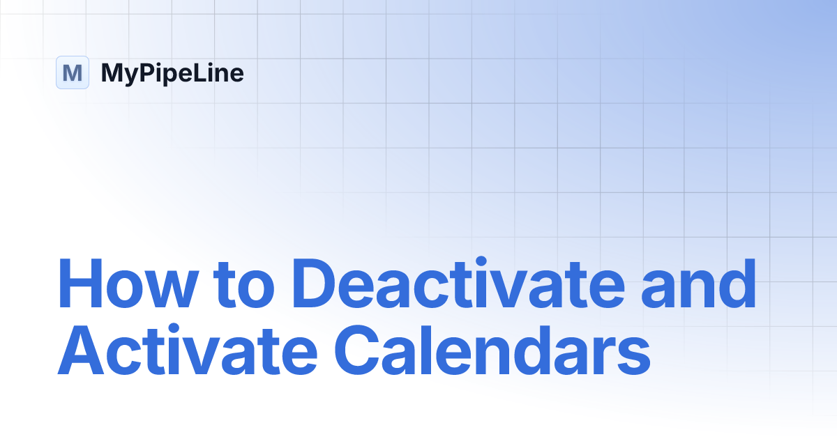 How to Deactivate and Activate Calendars | MyPipeLine