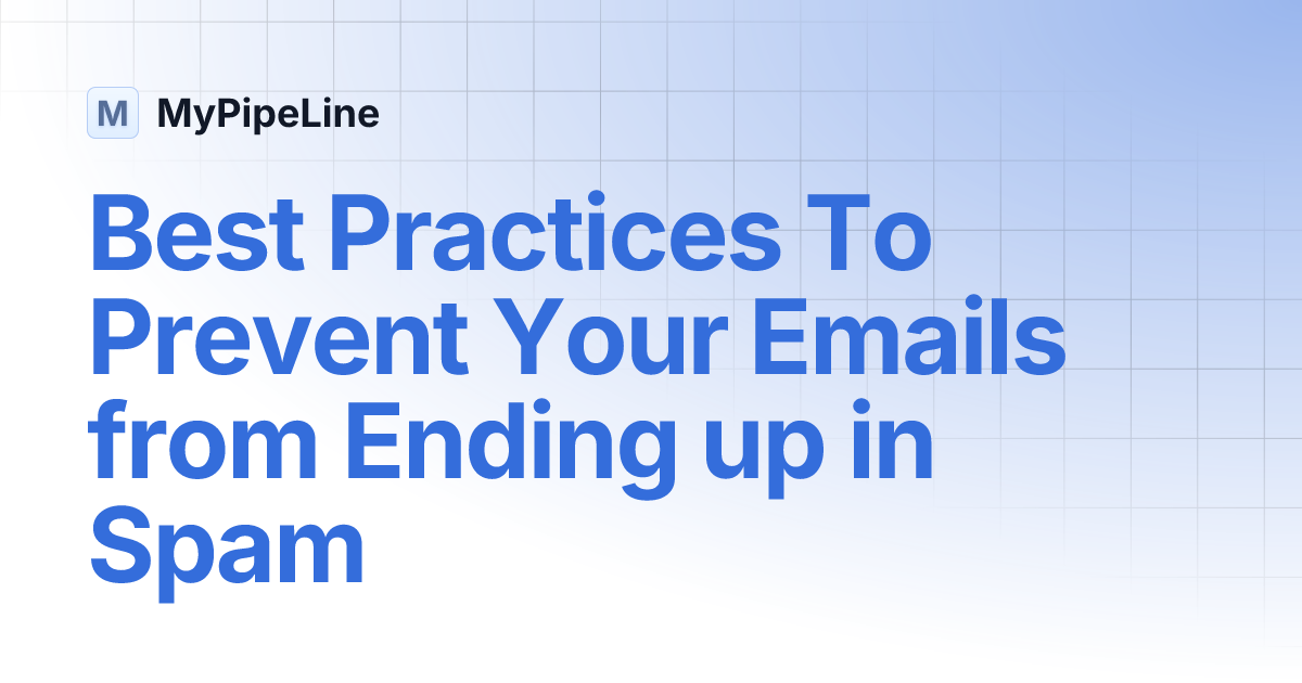 Best Practices To Prevent Your Emails from Ending up in Spam | MyPipeLine