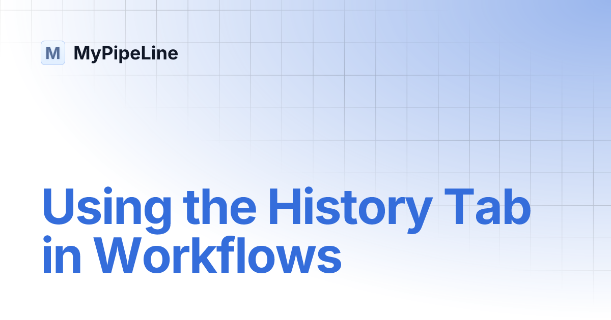 Using the History Tab in Workflows | MyPipeLine