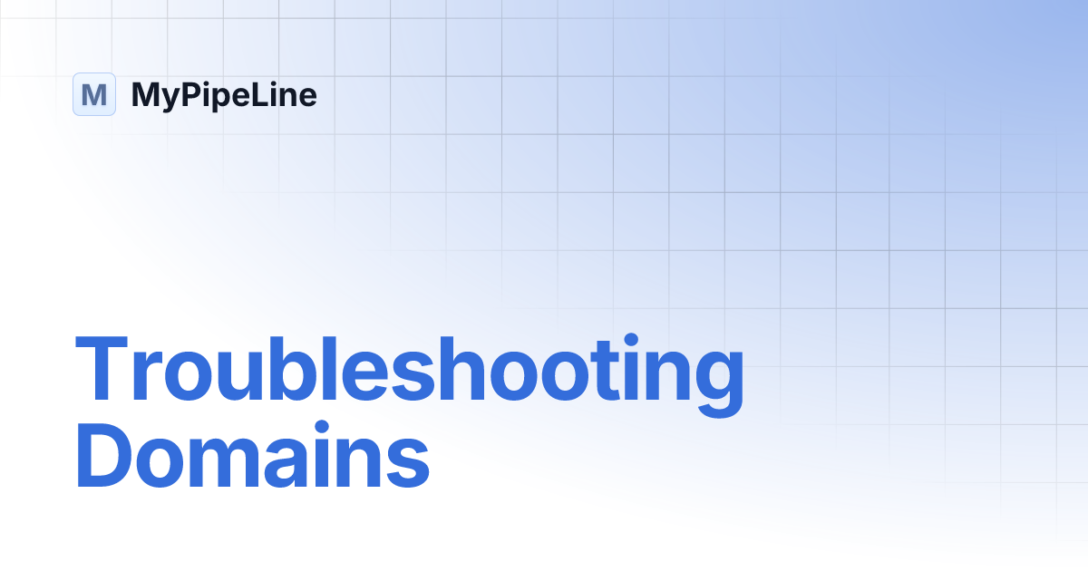 Troubleshooting Domains | MyPipeLine