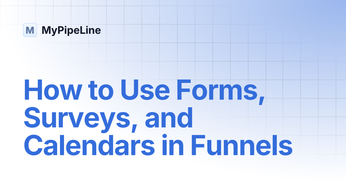 How to Use Forms, Surveys, and Calendars in Funnels | MyPipeLine