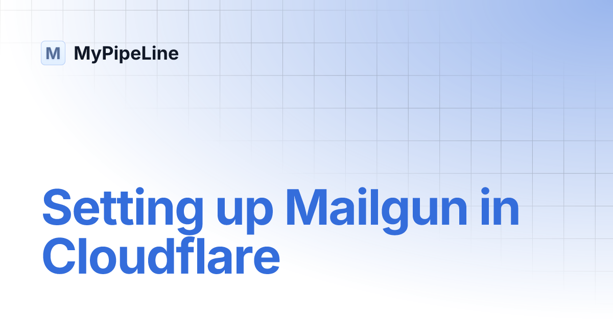 Setting up Mailgun in Cloudflare | MyPipeLine