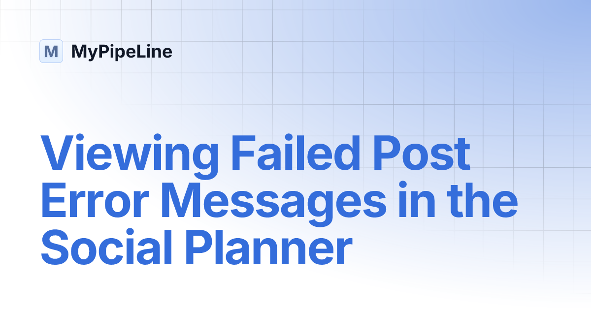Viewing Failed Post Error Messages in the Social Planner | MyPipeLine
