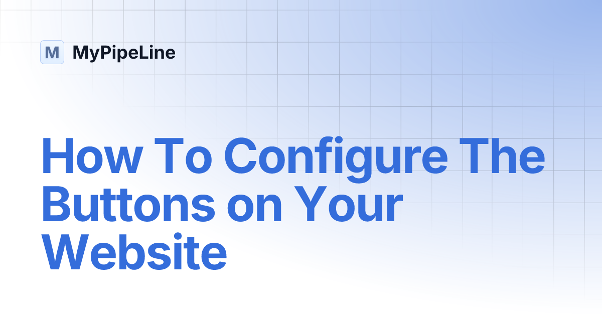 How To Configure The Buttons on Your Website | MyPipeLine