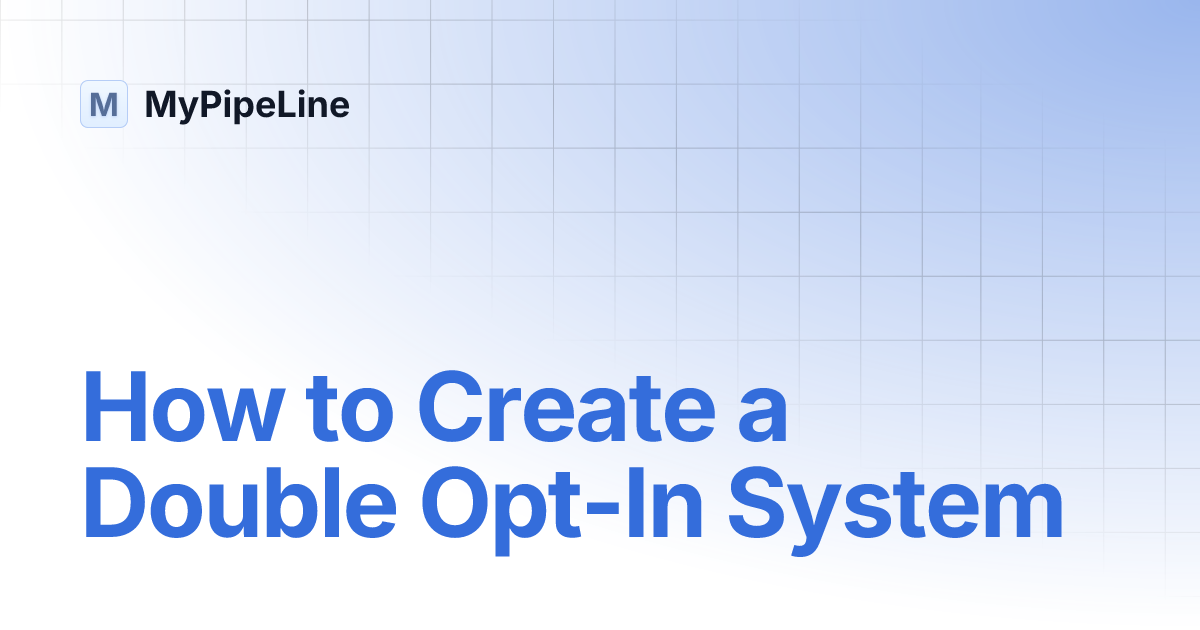 How to Create a Double Opt-In System | MyPipeLine
