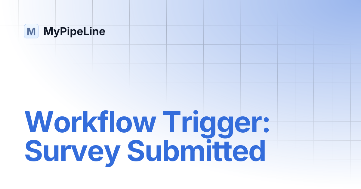 Workflow Trigger: Survey Submitted | MyPipeLine
