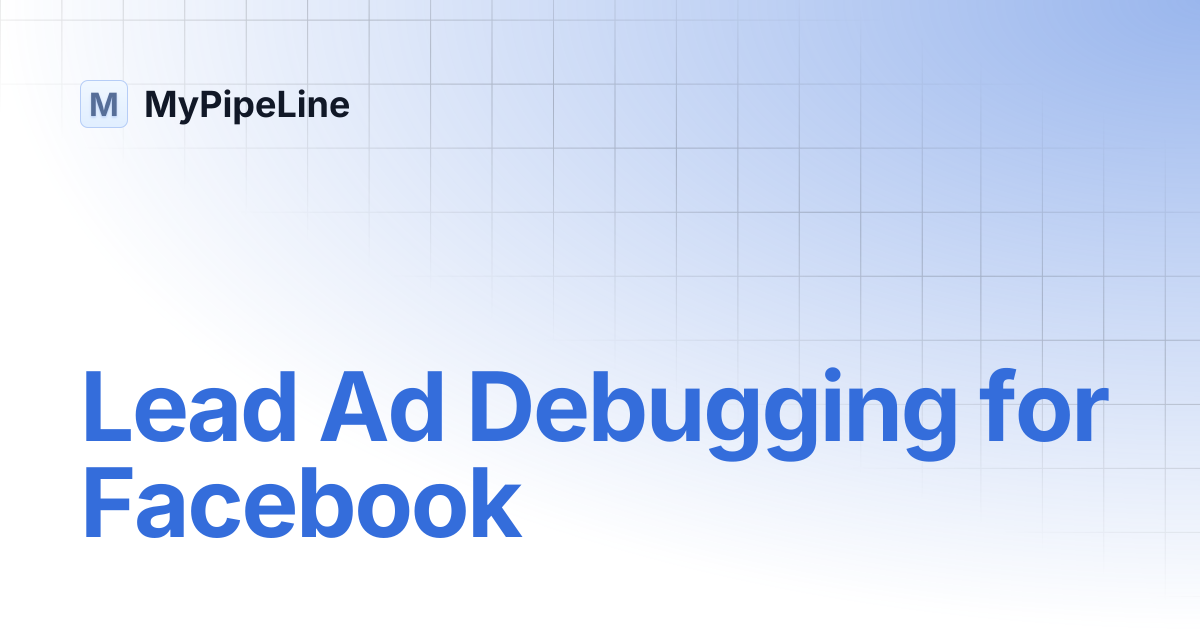 Lead Ad Debugging for Facebook | MyPipeLine