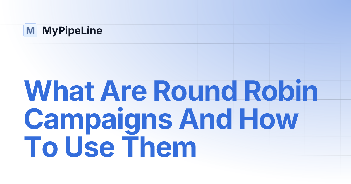 What Are Round Robin Campaigns And How To Use Them | MyPipeLine