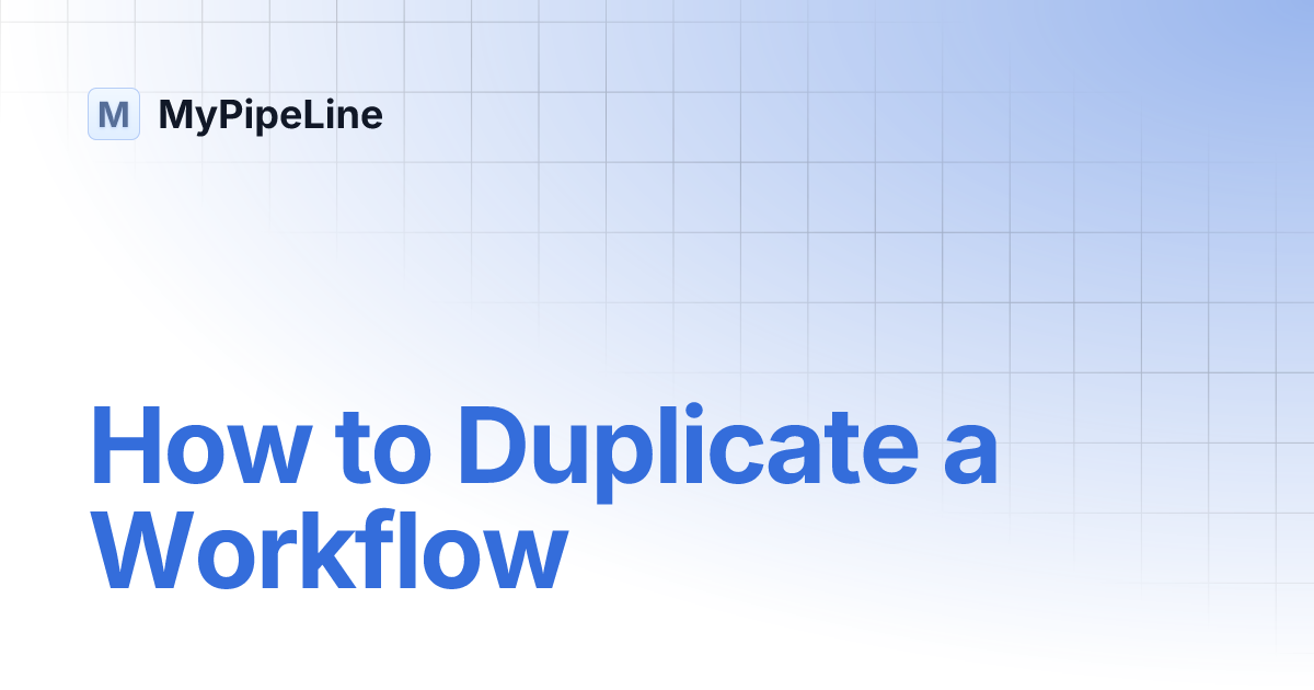 How to Duplicate a Workflow | MyPipeLine
