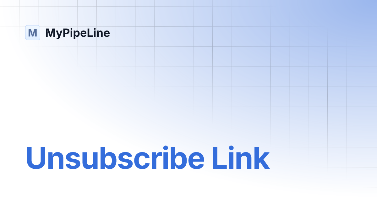 Unsubscribe Link | MyPipeLine