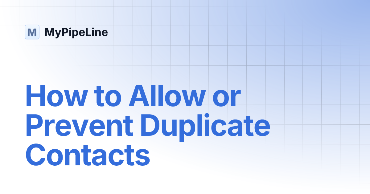 How to Allow or Prevent Duplicate Contacts | MyPipeLine