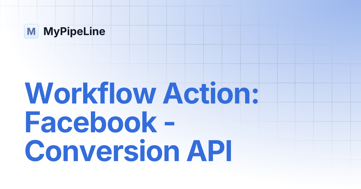 Workflow Action: Facebook - Conversion API | MyPipeLine